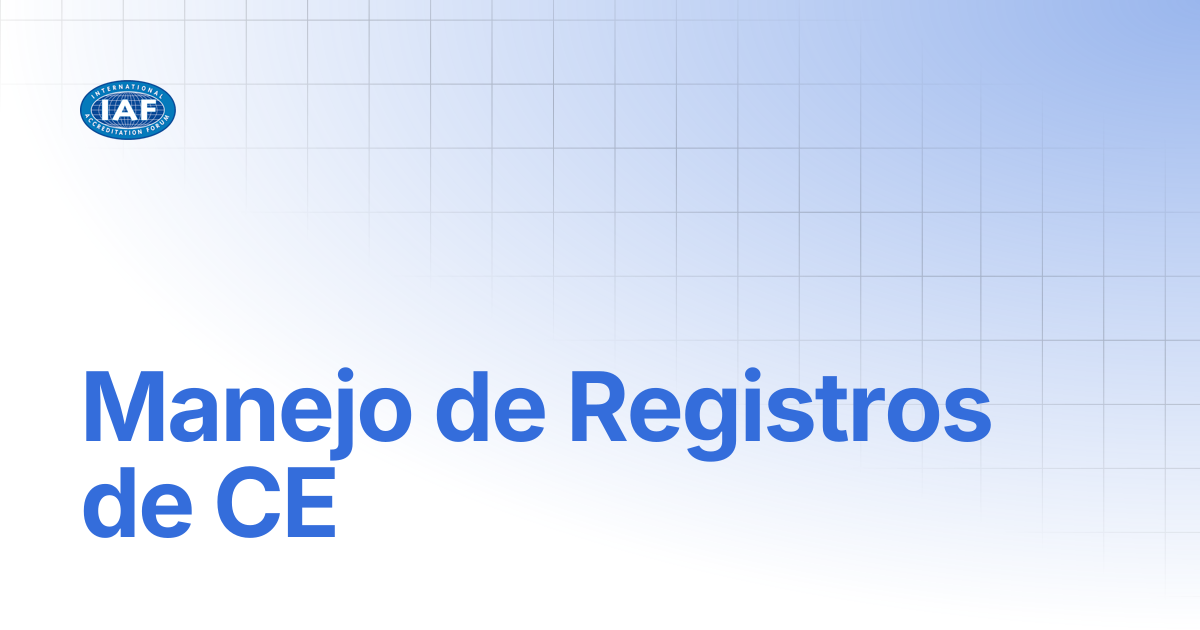 Manejo de Registros de CE | Spanish | Accreditation Bodies