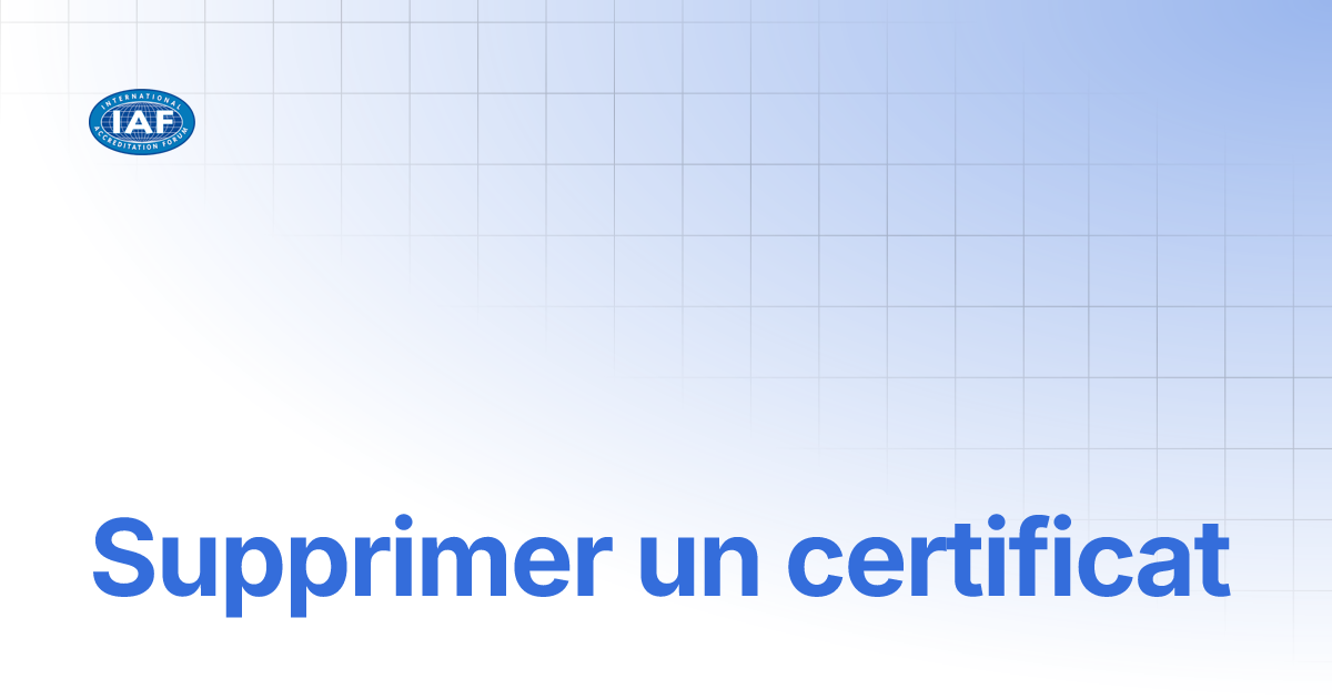 Supprimer un certificat | French | Accreditation Bodies