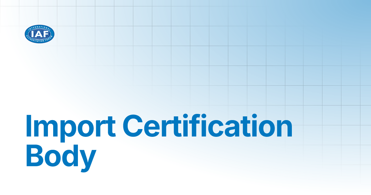 Import Certification Body | Accreditation Bodies