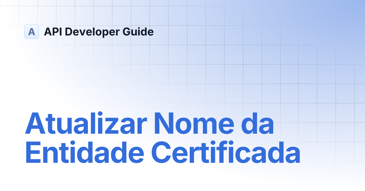Atualizar Nome da Entidade Certificada | API Developer Guide