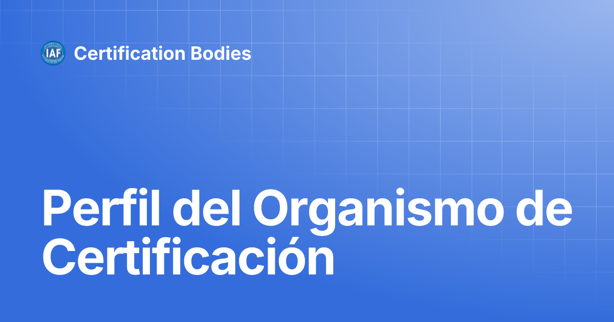 Perfil del Organismo de Certificación | Certification Bodies