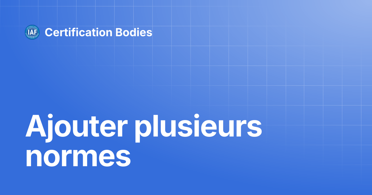 Ajouter plusieurs normes | French | Certification Bodies