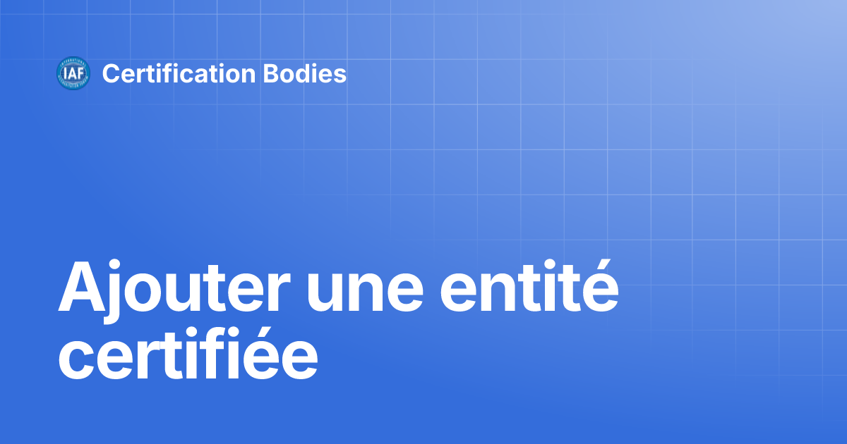 Ajouter une entité certifiée | French | Certification Bodies
