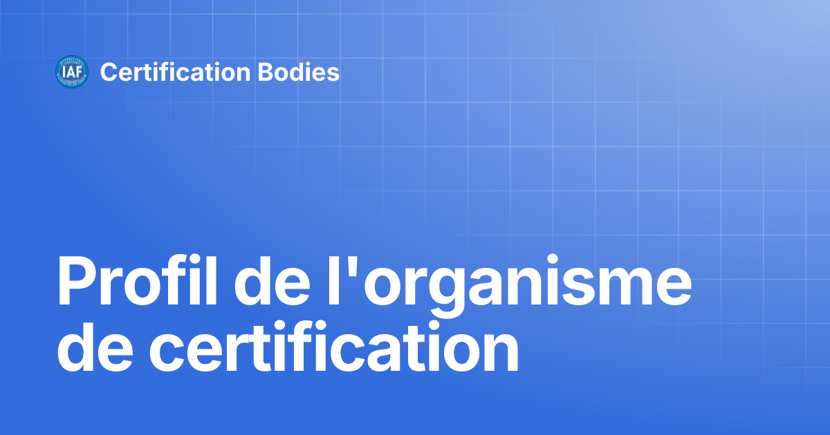 Profil de l'organisme de certification | Certification Bodies