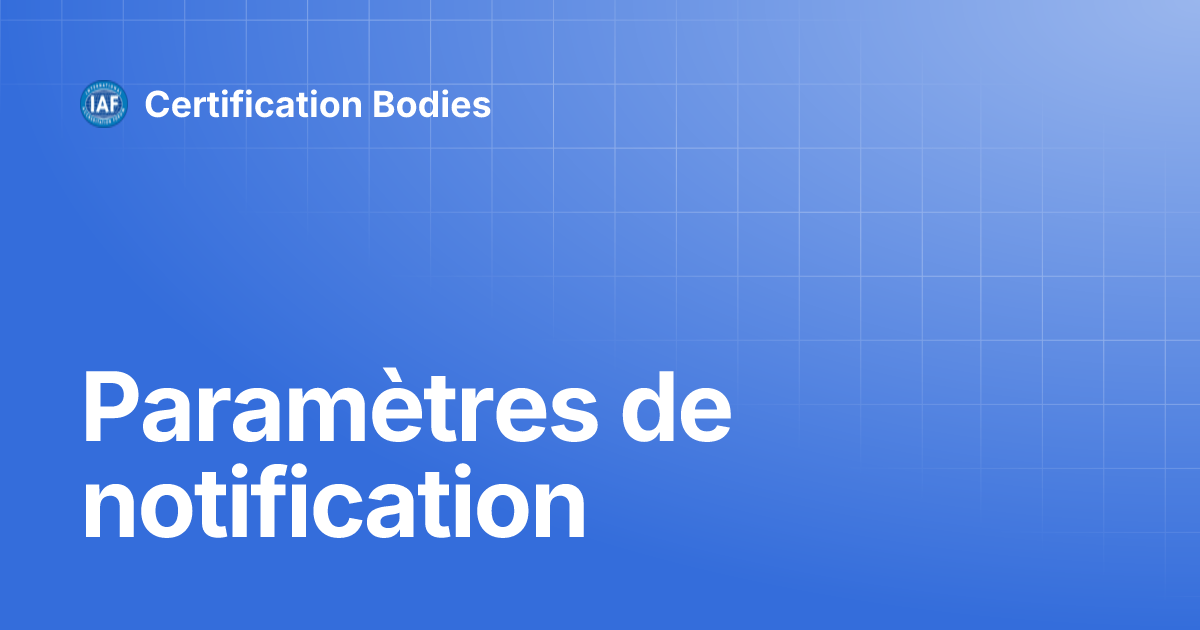 Paramètres de notification | Certification Bodies