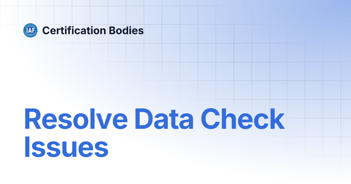 Resolve Data Check Issues | Certification Bodies