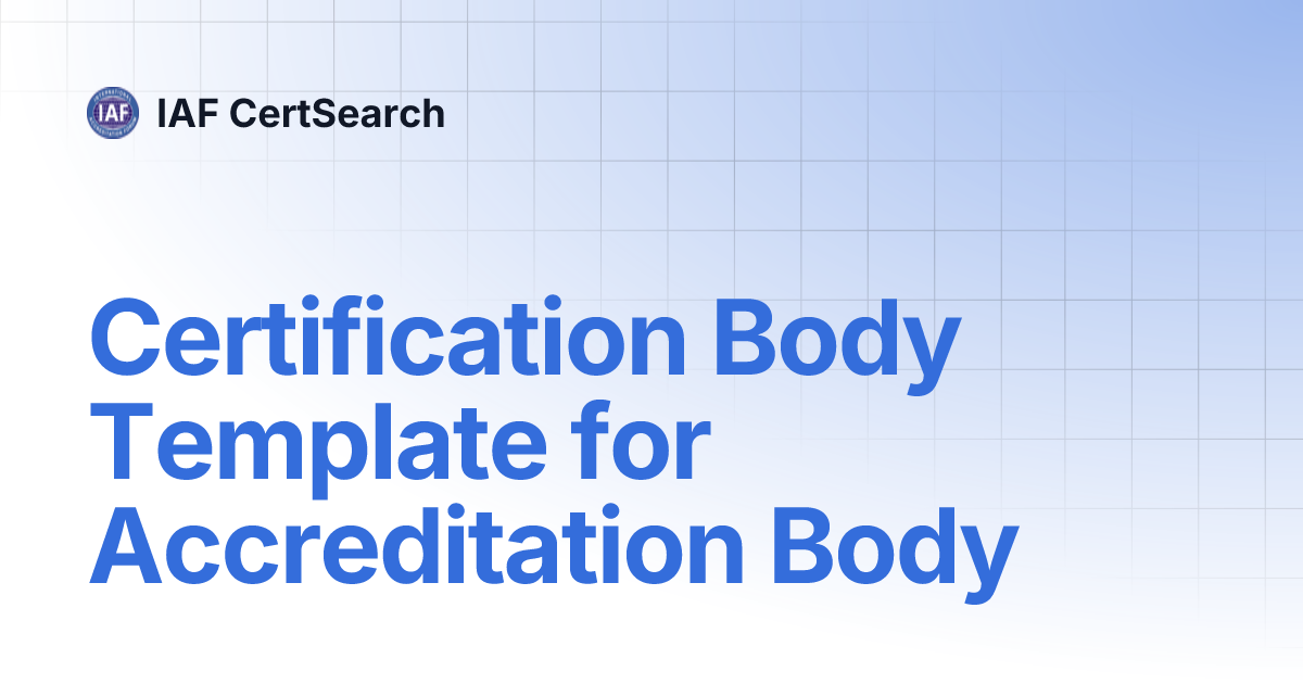 Certification Body Template for Accreditation Body | IAF CertSearch