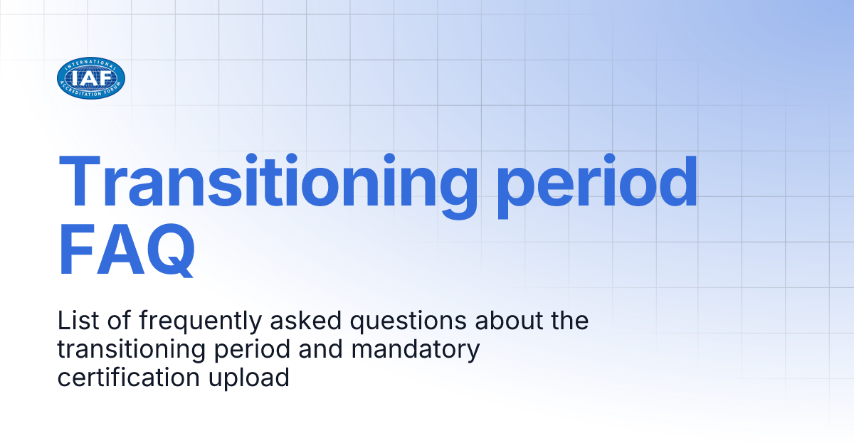 Transitioning period FAQ | IAF CertSearch FAQ